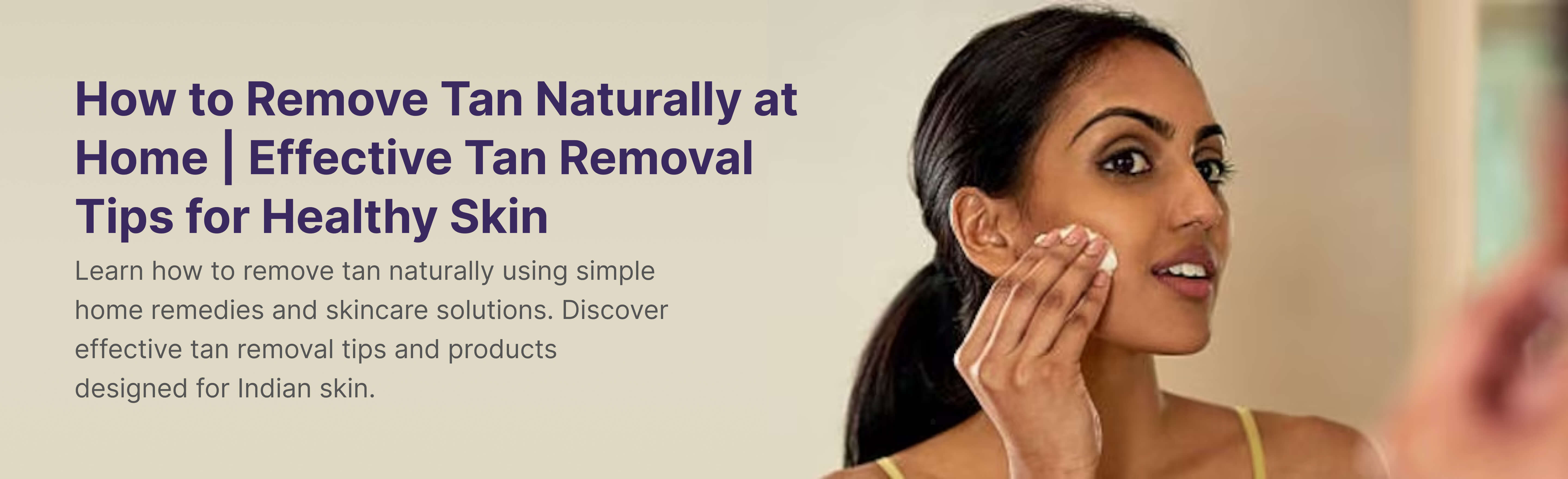 How to Remove Tan Naturally at Home | Effective Tan Removal Tips for H ...