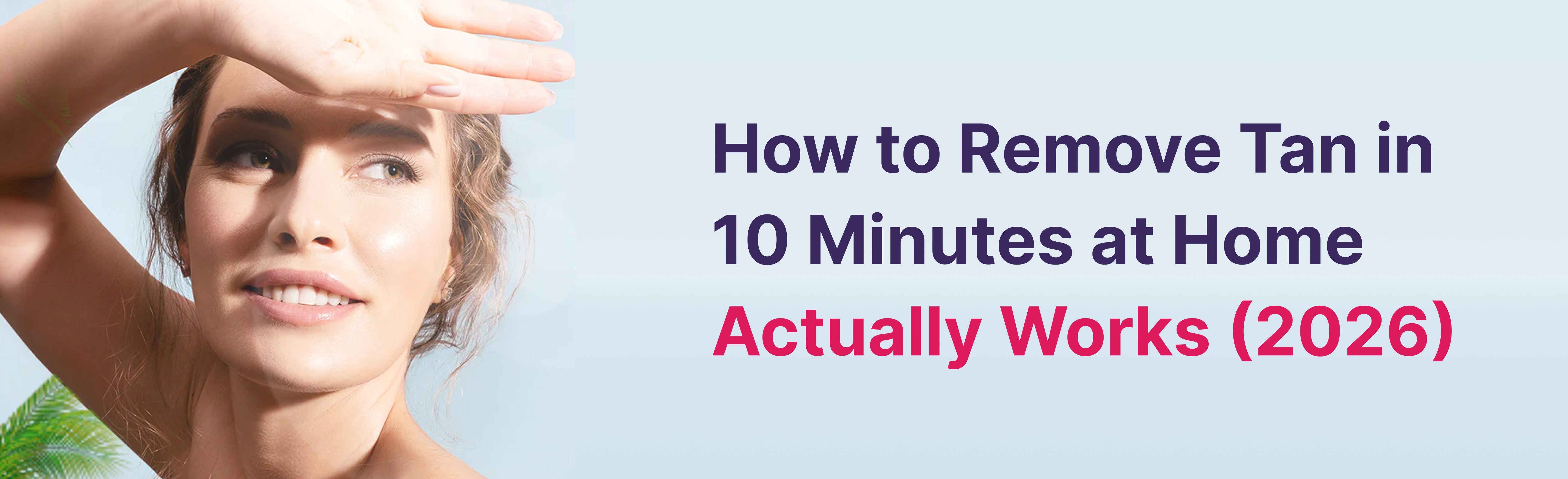 How to Remove Tan in 10 Minutes at Home — Actually Works (2026) – Sanfe