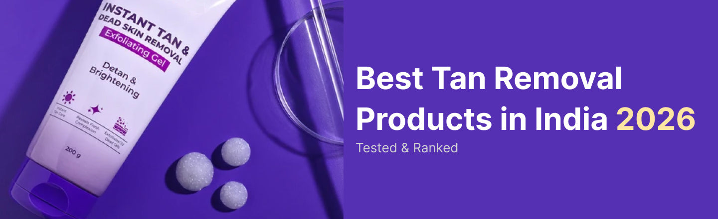 Best Tan Removal Products in India 2026 — Tested & Ranked – Sanfe